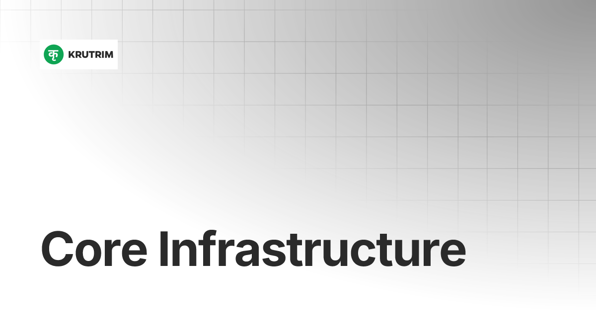 Core Infrastructure | Krutrim Cloud Documentation