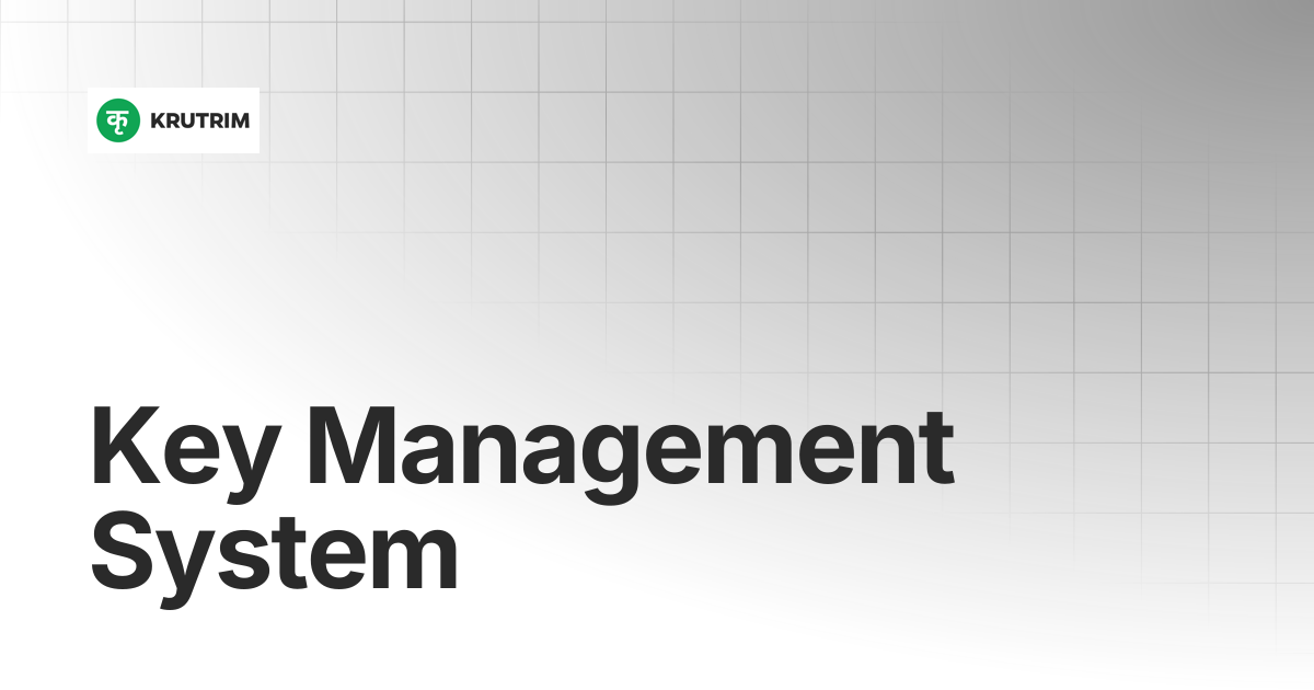 Key Management System | Krutrim Cloud Documentation